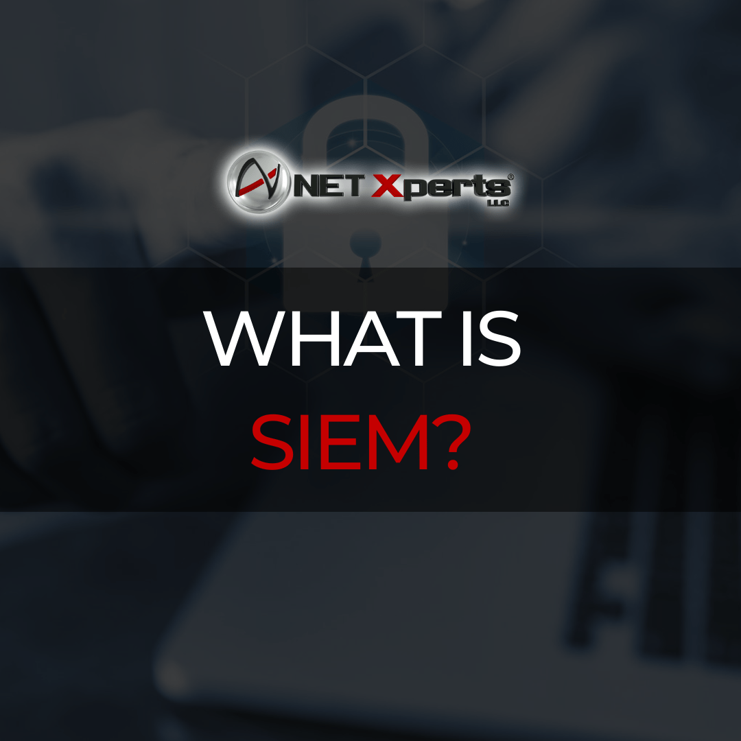 What Is SIEM? | NET Xperts LLC